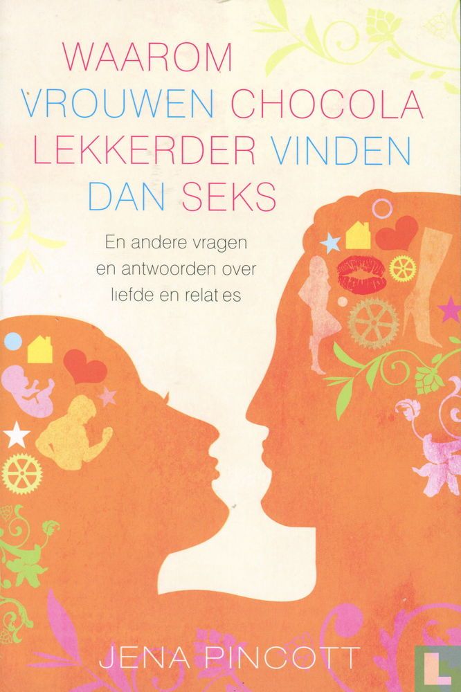 Waarom vrouwen chocola lekkerder vinden dan seks (2009) - Pincott, Jena ...