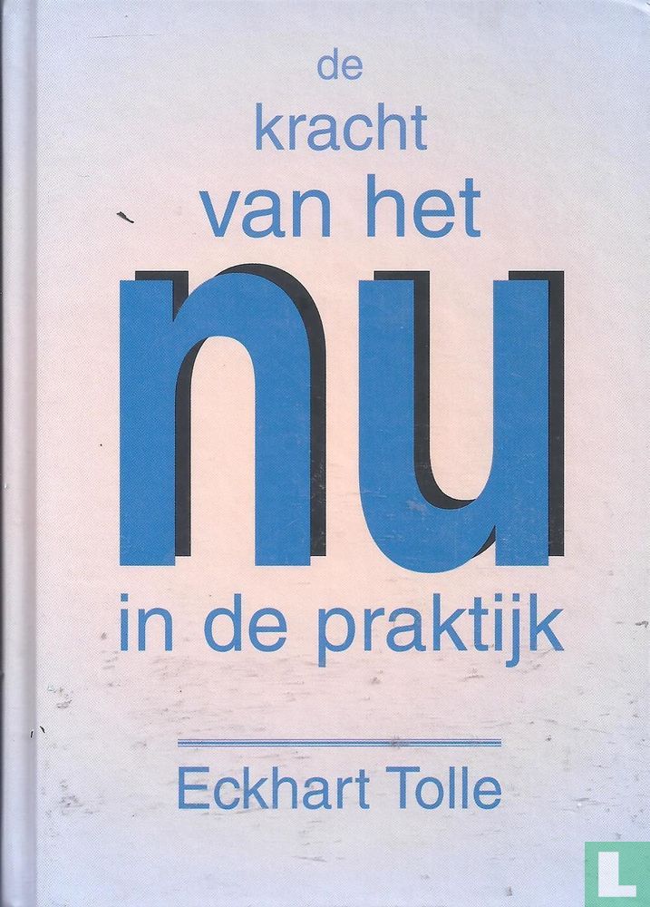 De kracht van het nu in de praktijk (2009) - Tölle, Ulrich Leonard - LastDodo
