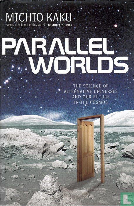Parallel Worlds (2005) - Kaku, Michio - LastDodo