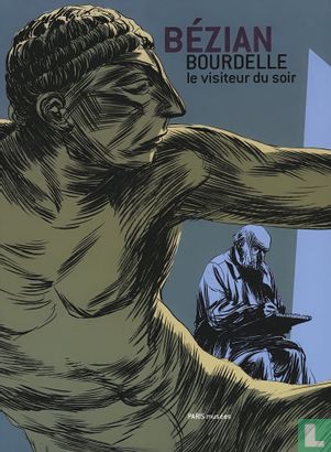 Bourdelle, le visiteur du soir HC (2010) - Bourdelle, le visiteur du ...